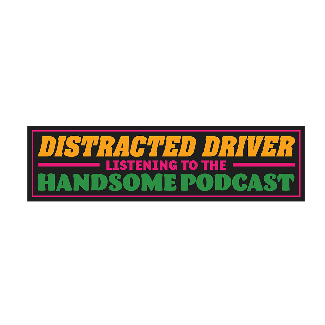Distracted Driver Bumper Sticker – Handsome Podcast